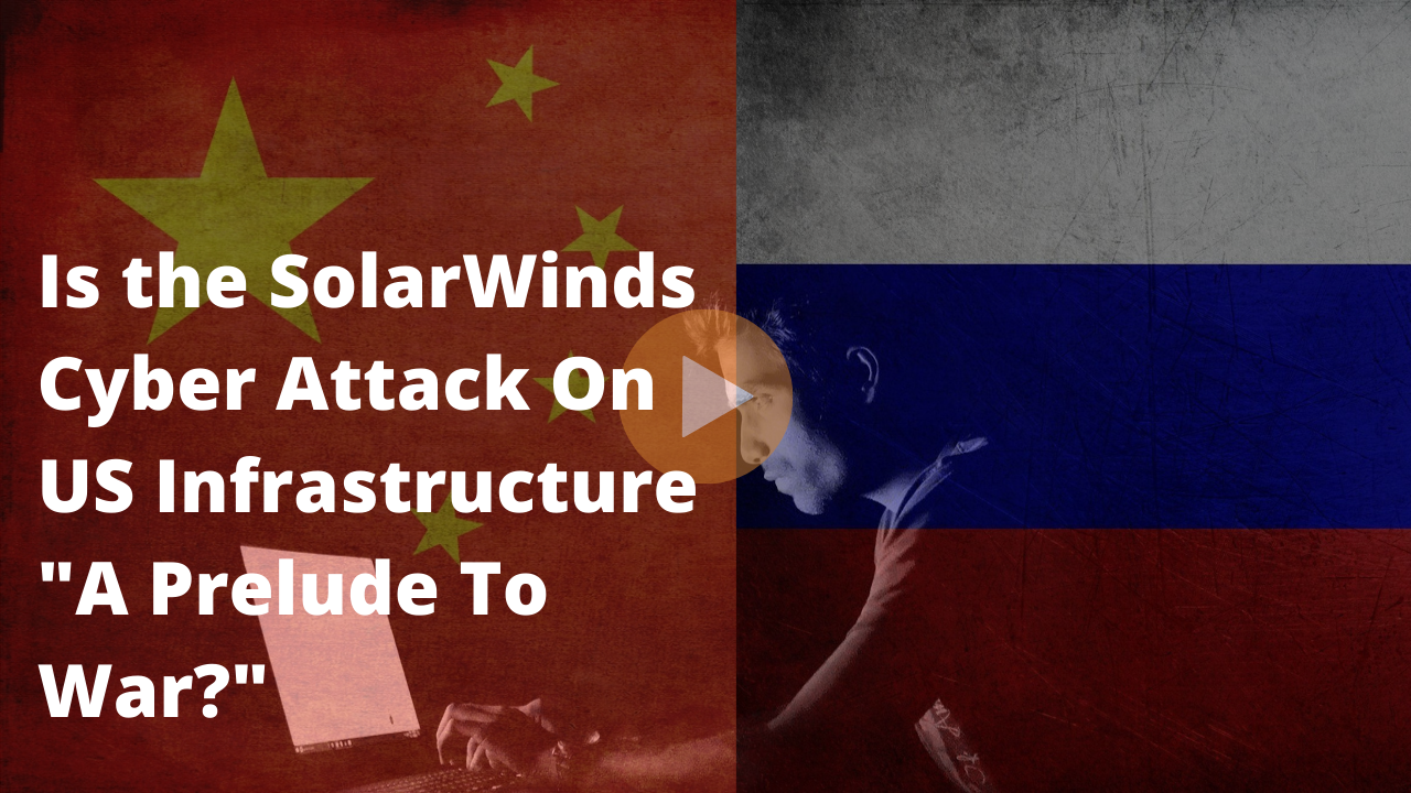 Is The Solarwinds Cyber Attack On Us Infrastructure A Prelude To War