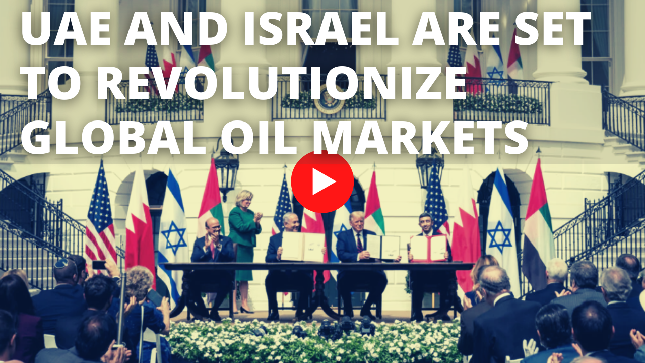 UAE and Israel Are Set To Revolutionize Global Oil Markets - Israel Unwired