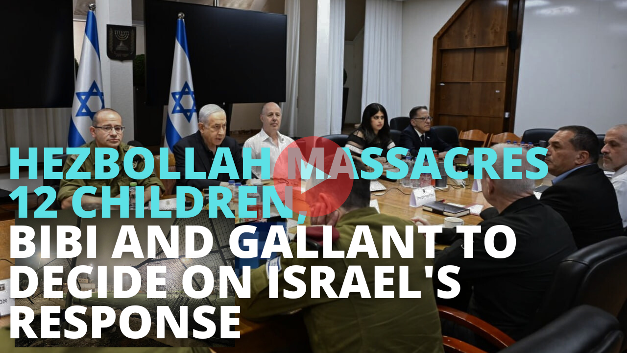 Hezbollah Massacres 12 Children, Bibi and Gallant To Decide On Israel's ...